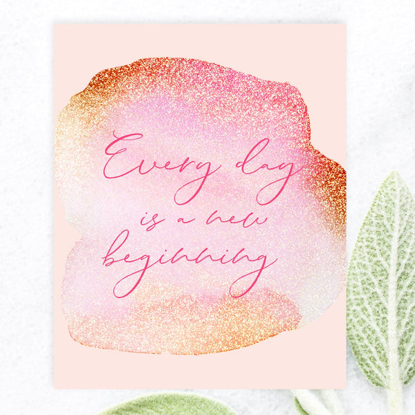 Every Day is a New Beginning - FREE Printable